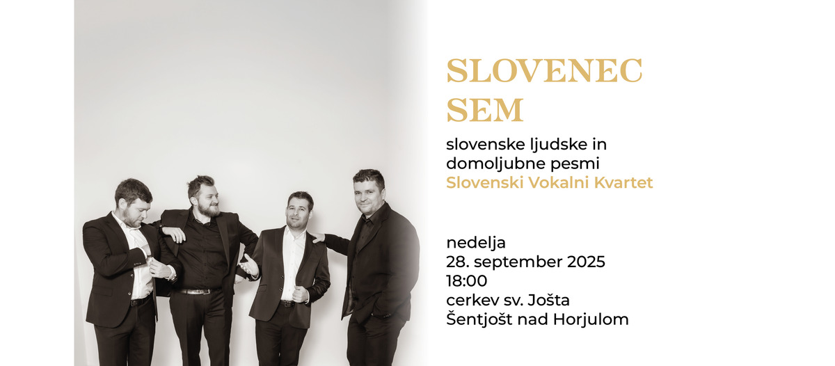 Slovenec sem - koncert slovenskih ljudskih in domoljubnih pesmi s Slovenskim Vokalnim Kvartetom ...